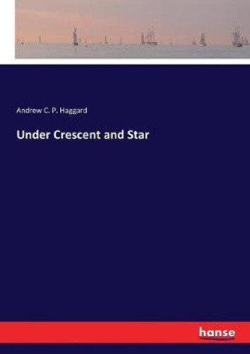 Under Crescent and Star by Haggard, Andrew C. P. 9783337406530 | eBay