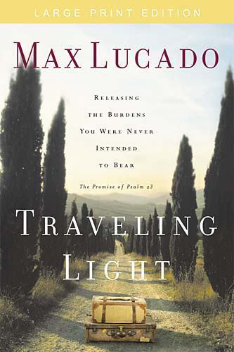 Traveling Light by Max Lucado and W Publishing Group Staff (2003, Trade ...