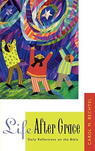 Life After Grace: Daily Reflections on the Bible, Bechtel 9780664223113 ...
