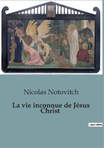Nicolas Notovitch La vie inconnue de Jésus Christ (Poche) 9791041924967 ...