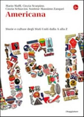 Americana. Storie e culture degli Stati Uniti dalla A alla Z - Maffi ...
