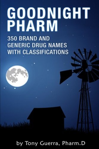 GOODNIGHT PHARM: 350 BRAND AND GENERIC DRUG NAMES WITH By Tony Guerra ...