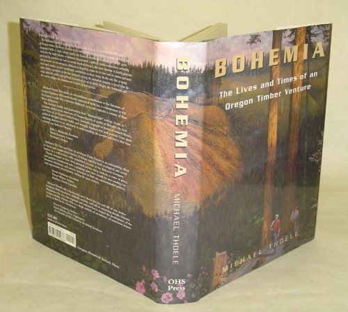 BOHEMIA : THE LIFE AND TIMES OF AN OREGON TIMBER VENTURE By Michael ...