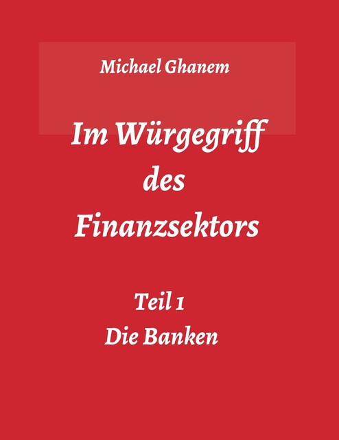 Im Würgegriff des Finanzsektors von Michael Ghanem (2019, Taschenbuch ...