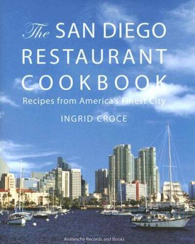 The San Diego Restaurant Cookbook - Hardcover By Ingrid Croce - GOOD ...