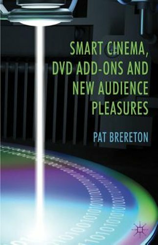 Smart Cinema, DVD Add-Ons and New Audience Pleasures by P. Brereton ...