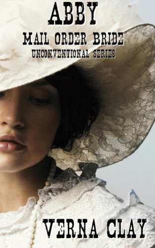 ABBY: MAIL ORDER BRIDE (UNCONVENTIONAL) (VOLUME 1) By Verna Clay ...