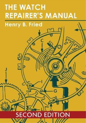 Henry B Fried The Watch Repairer's Manual (Paperback) 9781626549982| eBay