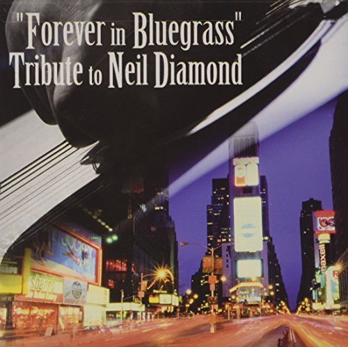 TRIBUTE TO NEIL DIAMOND: FOREVER IN - Forever In Blueglass: Tribute ...