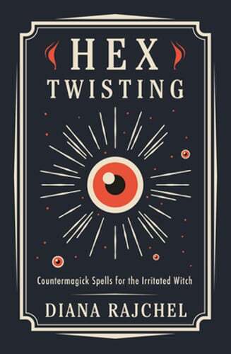 Hex Twisting: Countermagick Spells for the Irritated Witch by Diana ...