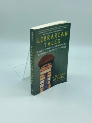 Librarian Tales Funny, Strange, and Inspiring Dispatches from the ...