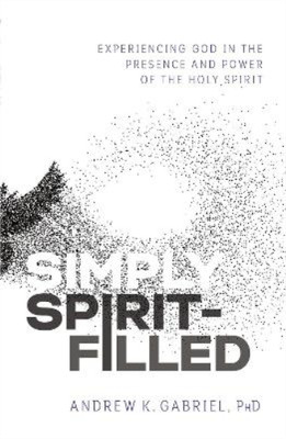 Dr. Andrew K. Gabriel Simply Spirit-Filled (Poche) | eBay