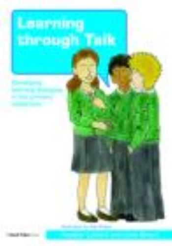 Learning Through Talk : Developing Learning Dialogues in the Primary ...