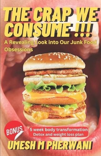 The Crap we Consume: A revealing look into our junk food obsessions by ...
