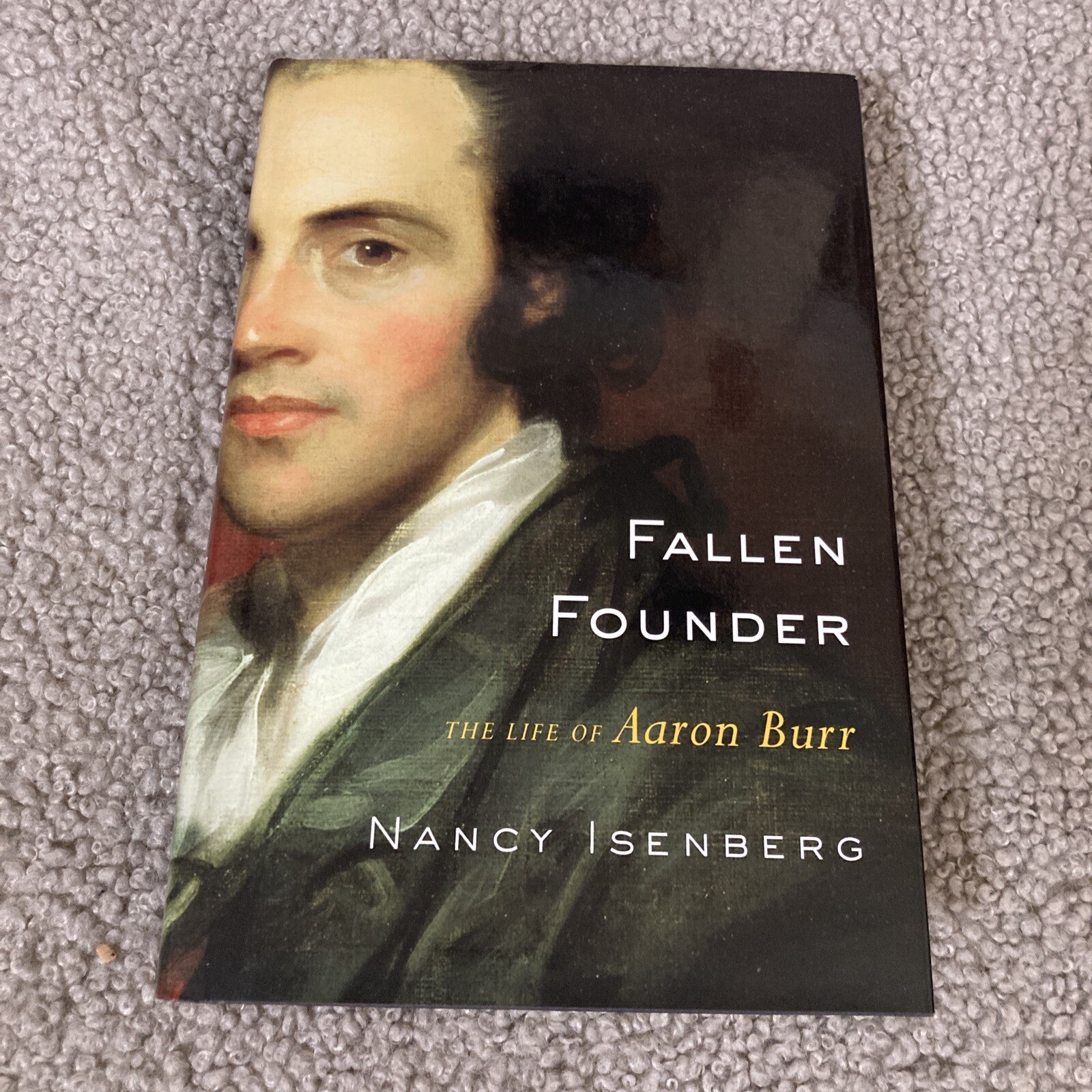 Fallen Founder: The Life of Aaron Burr - Hardcover By Nancy Isenberg ...