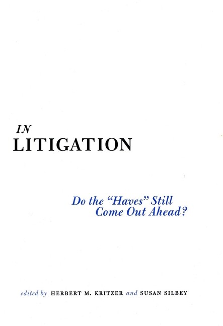 In Litigation : Do the Haves Still Come Out Ahead? by Susan S. Silbey ...