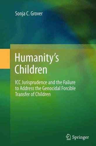 Humanity's Children : ICC Jurisprudence and the Failure to Address the ...