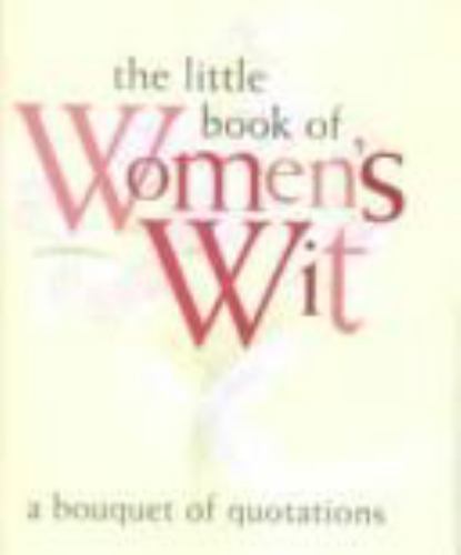 Little Book of Women's Wit : A Bouquet of Quotations by Melissa ...