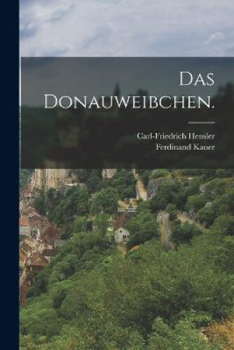 Das Donauweibchen. [German] by Carl-Friedrich Hensler | eBay