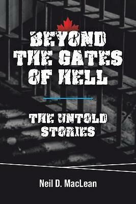 Beyond the Gates of Hell: The Untold Stories by Neil D MacLean ...