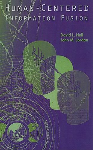 Human-Centered Information Fusion by Daniel Schutzer and David L. Hall ...
