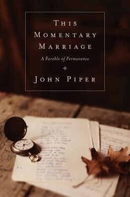 This Momentary Marriage: A Parable of Permanence von John Piper (2012 ...