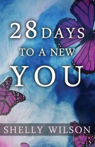 28 Days to a New YOU - Paperback By Wilson, Shelly - GOOD 9780615793405 ...
