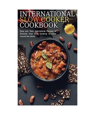 International Slow Cooker Cookbook: Easy and Tasty International ...