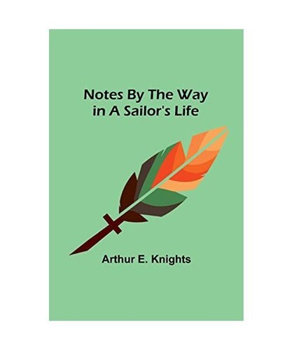 Notes By the Way in a Sailor's Life, Arthur E. Knights | eBay