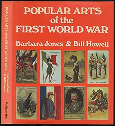 Popular Arts of the First World War Barbara Mildred, Howell, Bill ...