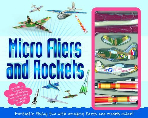 Micro Fliers and Rockets : Fantastic Flying Fun with Amazing Facts and ...