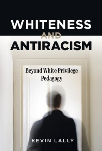 Kevin Lally Whiteness and Antiracism (Poche) 9780807766620 | eBay