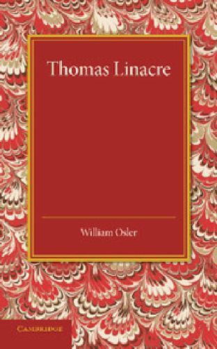 Thomas Linacre : Linacre Lecture 1908 by William Osler (2014, Trade ...