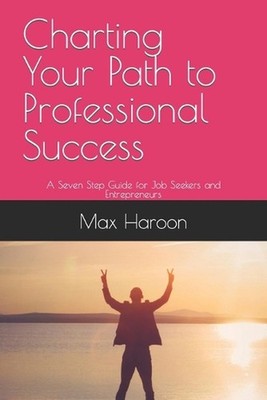 Charting Your Path to Professional Success: A Seven-Step Guide for Job ...