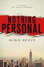 Nothing Personal : A Novel of Wall Street by Mike Offit 9781250035424| eBay