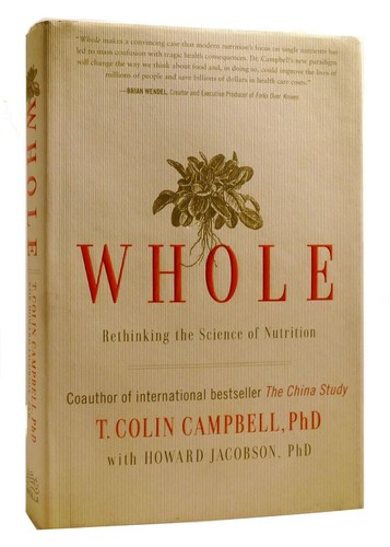 T. Colin Campbell WHOLE Rethinking the Science of Nutrition 1st Edition ...