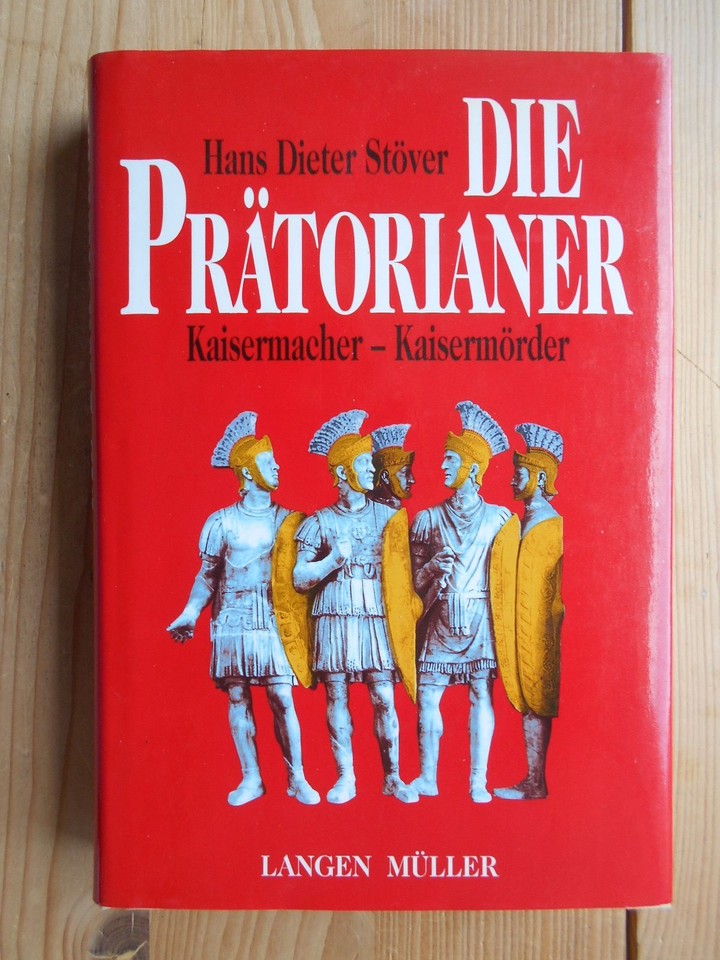 Die Prätorianer : Kaisermacher - Kaisermörder. Stöver, Hans Dieter ...