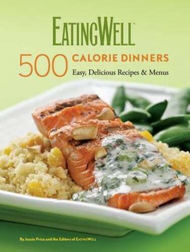 Eatingwell 500 Calorie Dinners: Easy, Delicious Recipes & Menus by ...