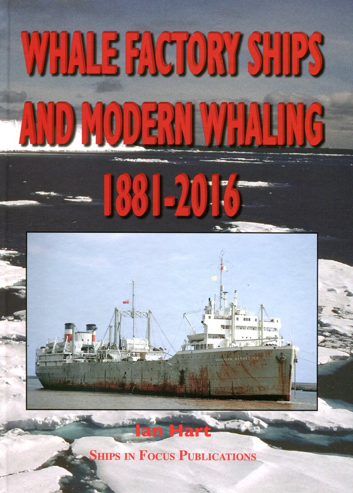 Whale Factory Ships and Modern Whaling 1881-2016 by Ian Hart (Hardcover ...