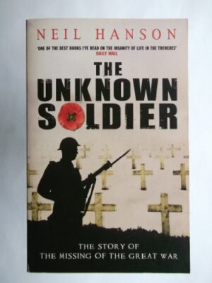 The Unknown Soldier: The Story Of The ..., Hanson, Neil 9780552149761 ...