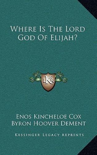 Where Is the Lord God of Elijah? by Enos Kincheloe Cox (2010, Hardcover ...