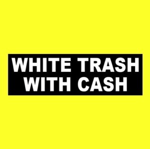 Funny "WHITE TRASH WITH CASH" window decal BUMPER STICKER sign redneck ...