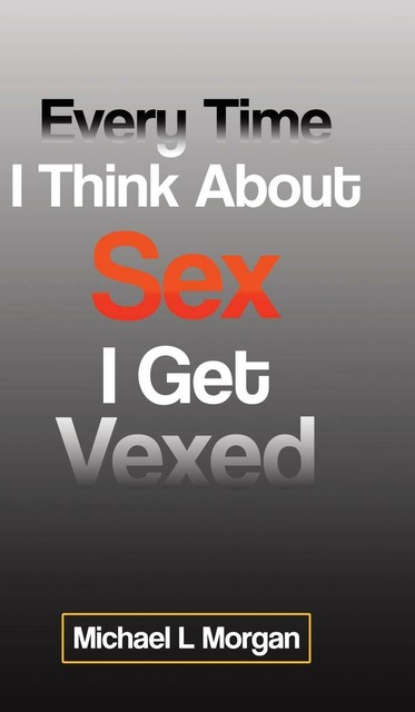 Every Time I Think About Sex I Get Vexed von Michael Morgan (2020 ...