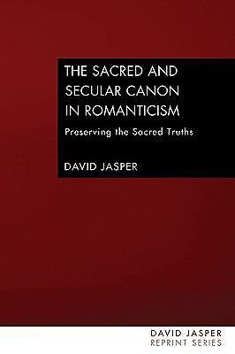Sacred and Secular Canon in Romanticism : Preserving the Sacred Truths ...