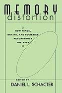 MEMORY DISTORTION: HOW MINDS, BRAINS, AND SOCIETIES By Daniel L ...