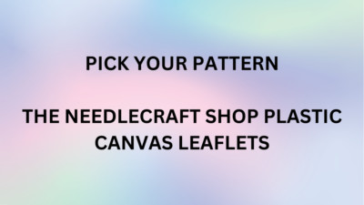 PICK YOUR PATTERN - THE NEEDLECRAFT SHOP PLASTIC CANVAS LEAFLETS | eBay