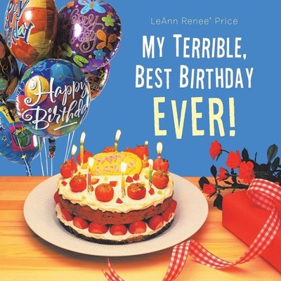 My Terrible, Best Birthday Ever! by Leann Renee Price (English ...