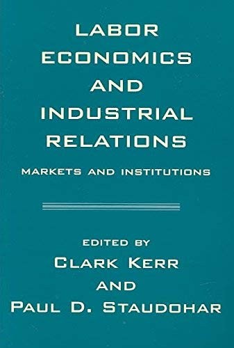 LABOR ECONOMICS AND INDUSTRIAL RELATIONS: MARKETS AND By Clark Kerr ...