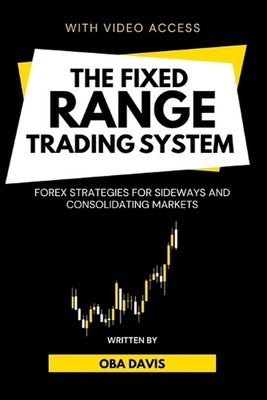 The Fixed Range Trading System: Forex Strategies for Sideways and ...