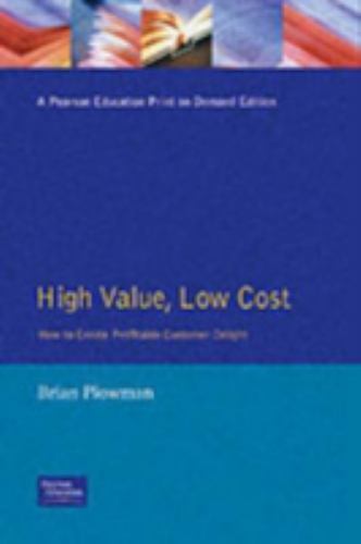 High-Value, Low-Cost : How to Create Profitable Customer Delight by ...